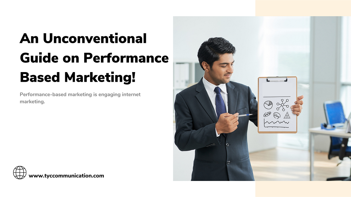 An Unconventional Guide on Performance Based Marketing! | by TYC ...