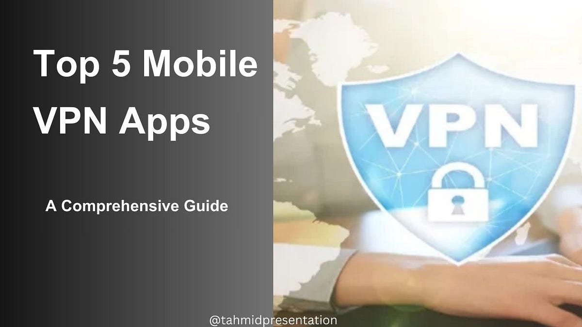 Top 5 Mobile VPN Apps: A Comprehensive Guide | by Tahmid Islam | Medium