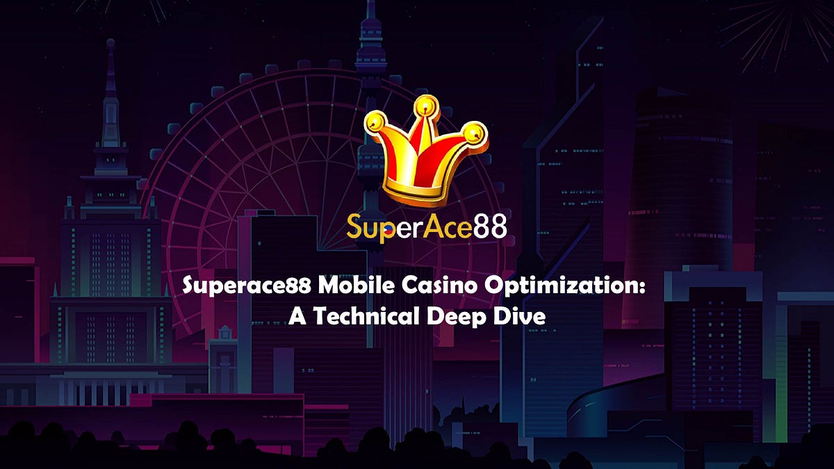 Superace88 Mobile Casino Optimization: A Technical Deep Dive | by ...