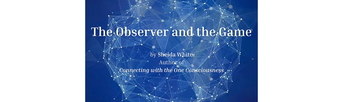 The Observer and the Game. There’s a mysterious state of awareness ...