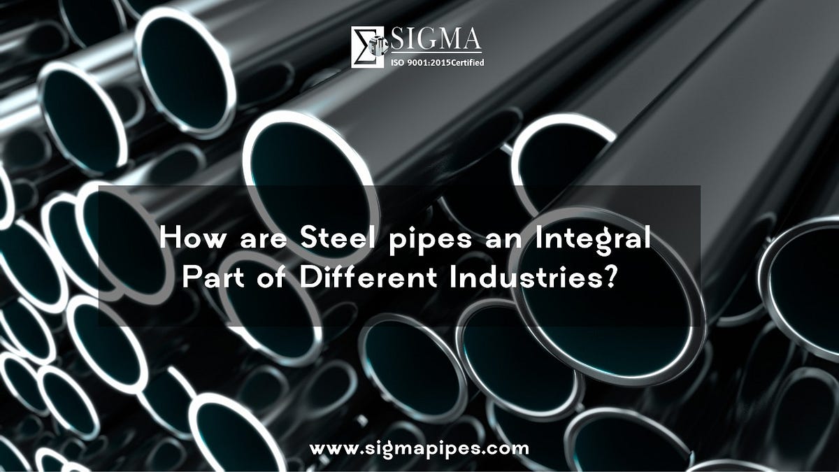 How are Steel pipes an Integral Part of Different Industries? | by ...