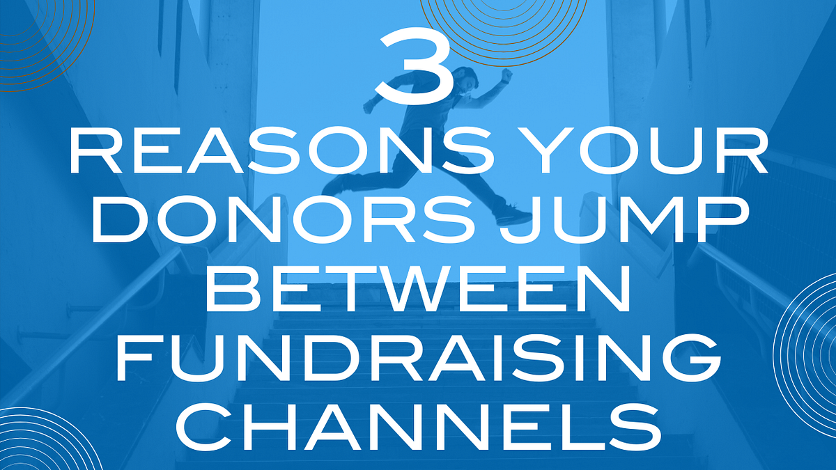 3 Reasons Your Donors Jump Between Fundraising Channels | by Jeremy ...