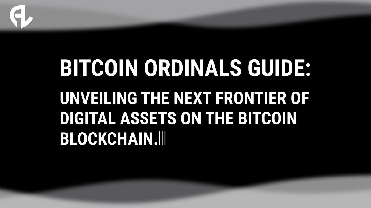 Bitcoin Ordinals: Unveiling the Next Frontier of Digital Assets on the Bitcoin Blockchain | by ...