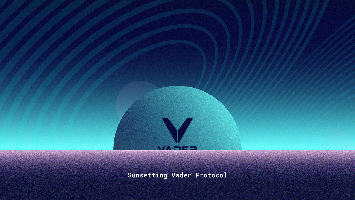 Sunsetting Vader Protocol. Vader Protocol was built to consolidate ...