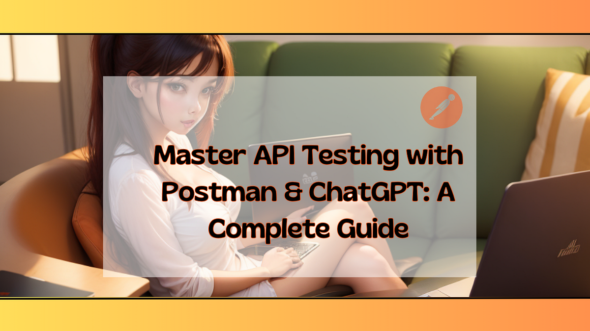 Master API Testing with Postman & ChatGPT: A Complete Guide | by ...