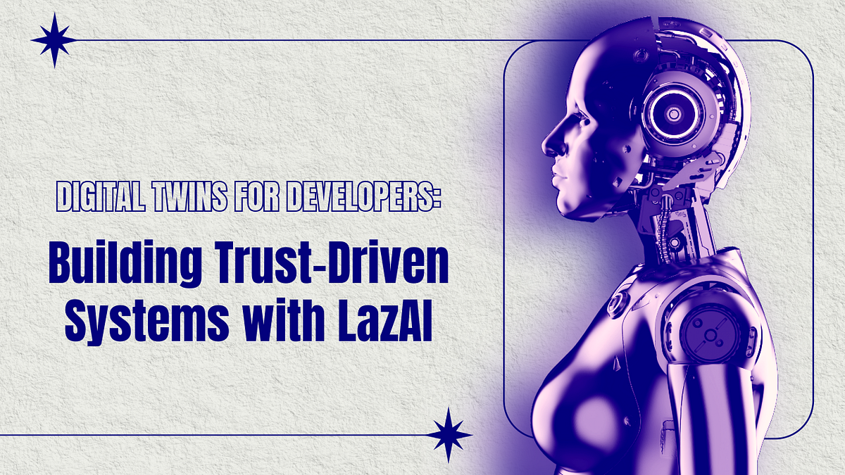 Digital Twins for Developers — Building Trust-Driven Systems with LazAI ...