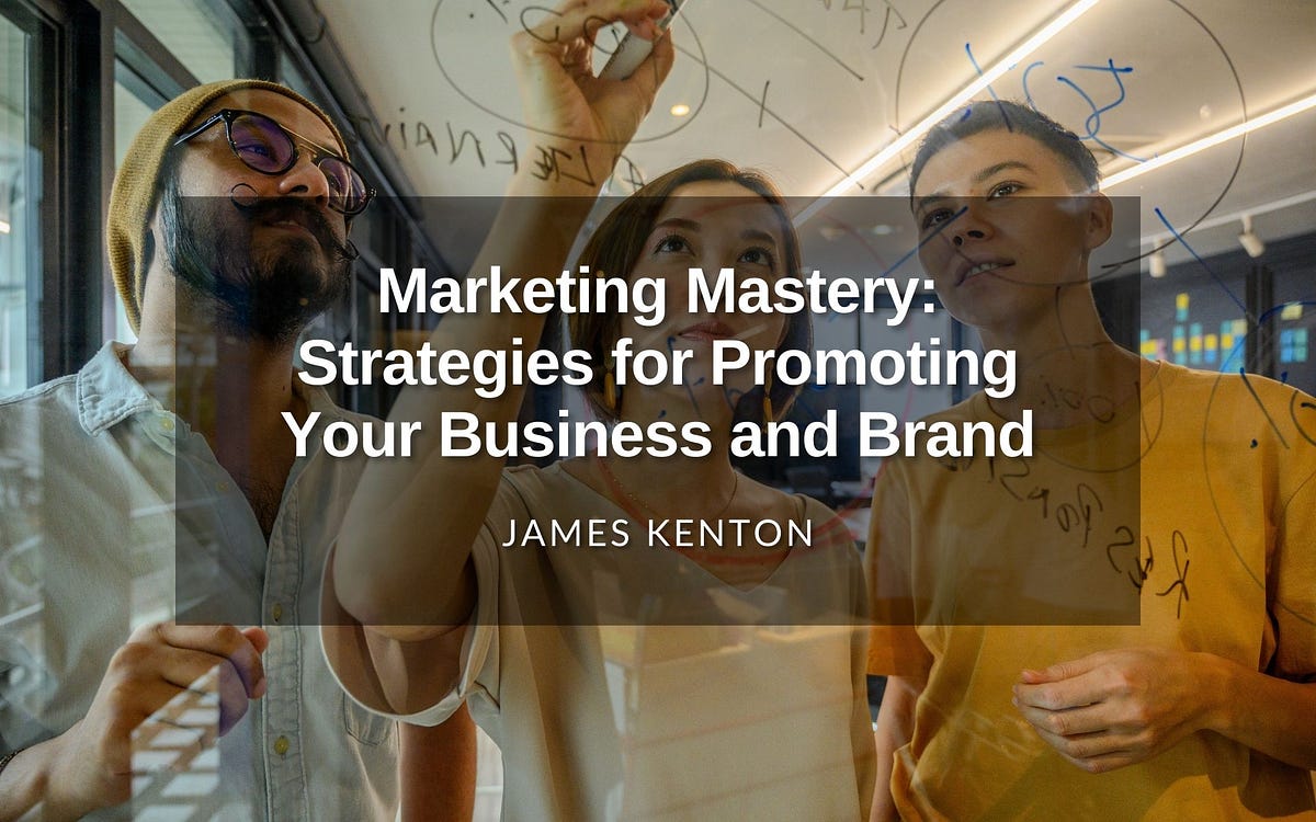Marketing Mastery: Strategies for Promoting Your Business and Brand ...
