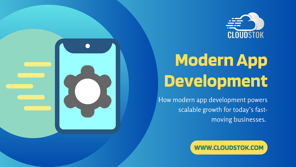 Modern App Development for Scaling Businesses | by Cloudstok ...