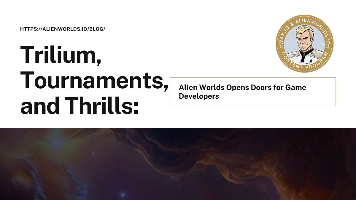 Trilium, Tournaments, and Thrills: Alien Worlds Opens Doors for Game ...