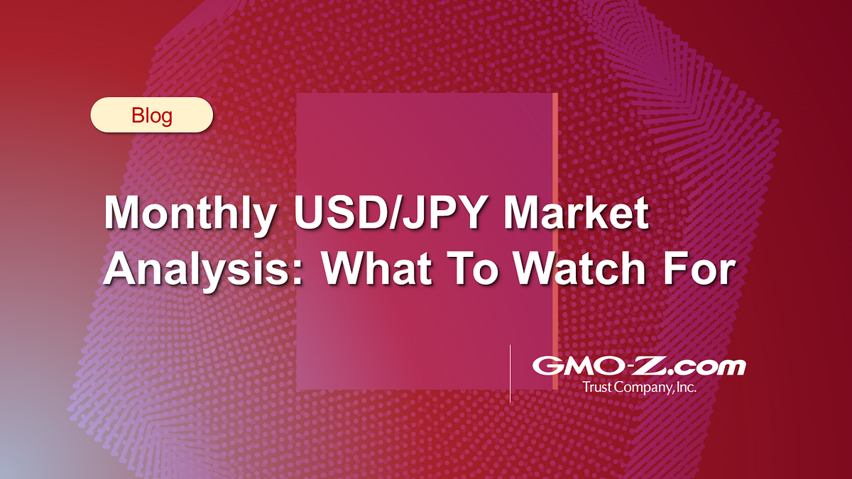 Monthly USD/JPY Market Analysis: What To Watch For | by GMO-Z.com Trust Company | GMO-Z.com ...