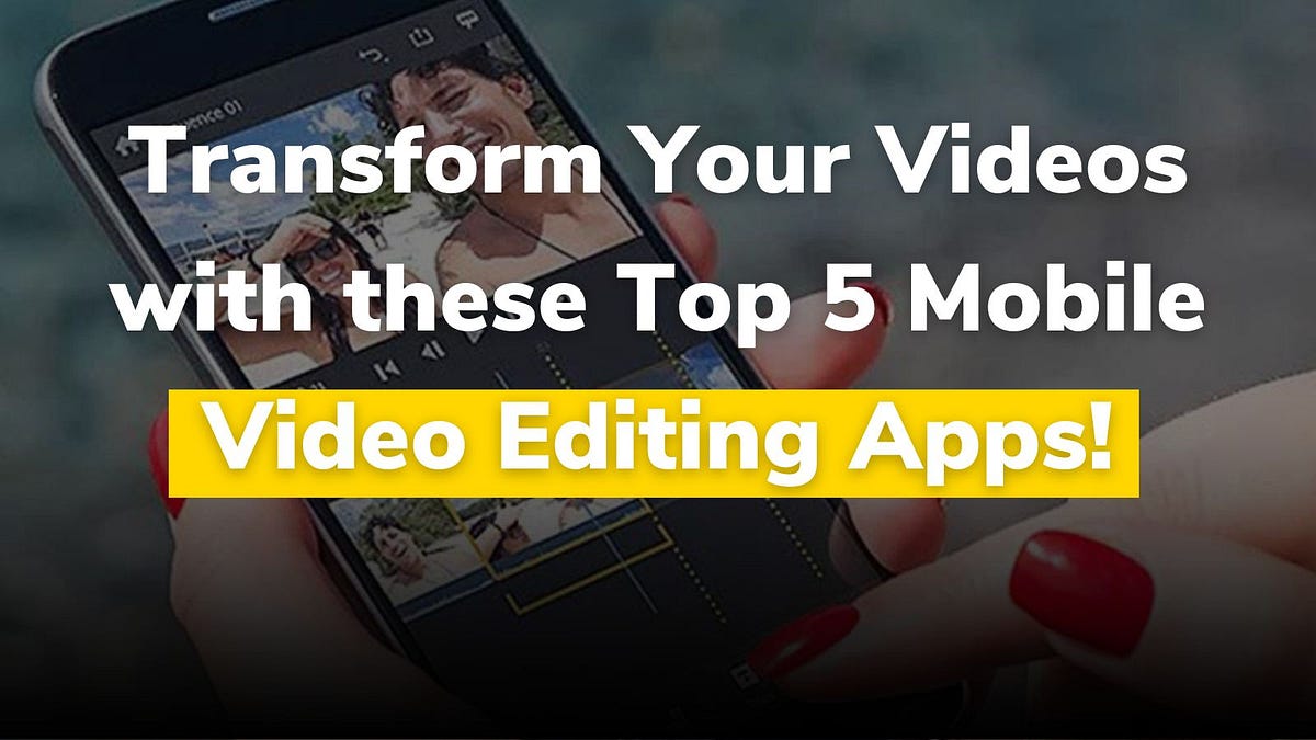 Top 5 Best Video Editing Software For Mobile Phone | by Zentechia | Medium