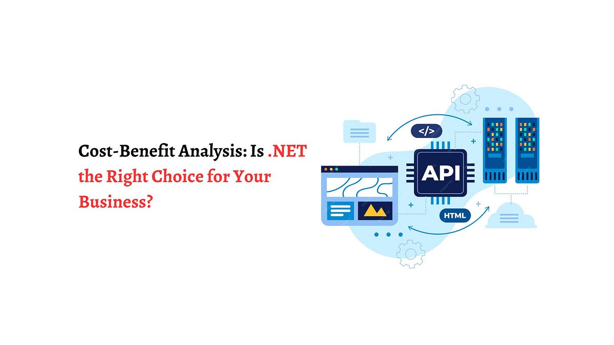 Cost-Benefit Analysis: Is .NET the Right Choice for Your Business? | by ...