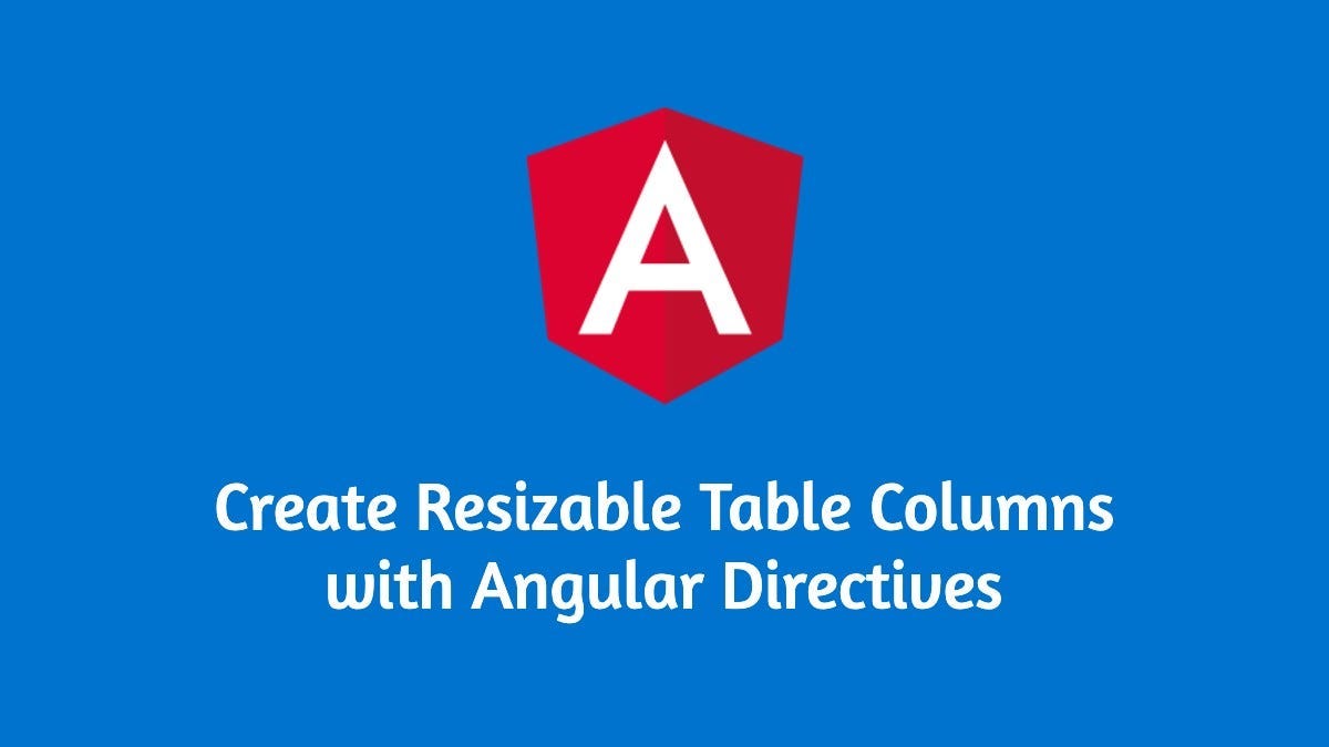 How to Create Resizable Columns in Angular Scrollable Table: A Step-by-Step Guide | by ...
