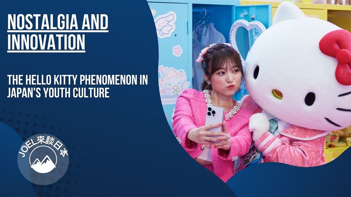 Nostalgia and Innovation: The Hello Kitty Phenomenon in Japan’s Youth ...