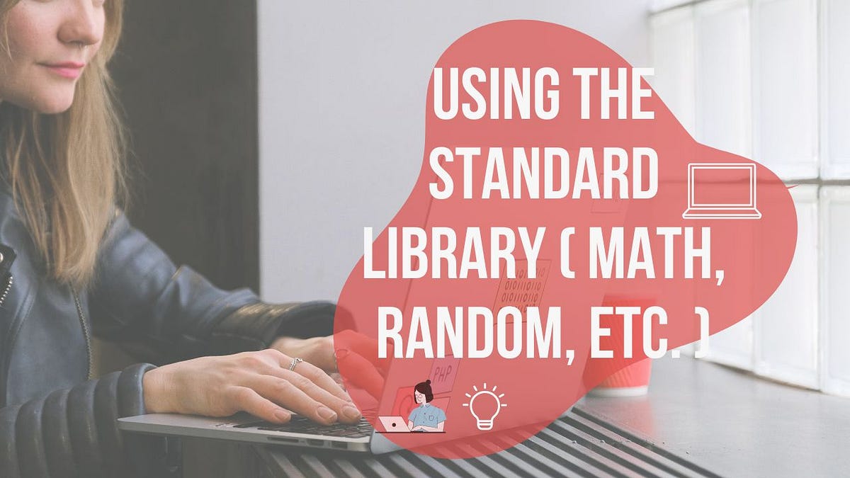 Using the standard library (math, random, etc.) | by Minhajrafeeq | Medium