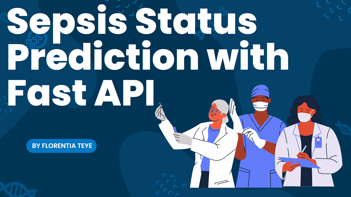SEPSIS STATUS PREDICTION WITH FAST API | by Florentia Teye | Medium