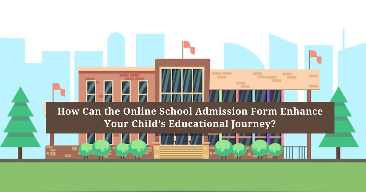 How Can the Online School Admission Form Enhance Your Child’s ...