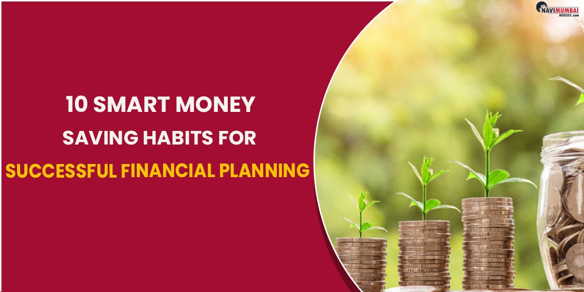 10 Smart Money Saving Habits For Successful Financial Planning | by himani navimumbaihouses | Medium
