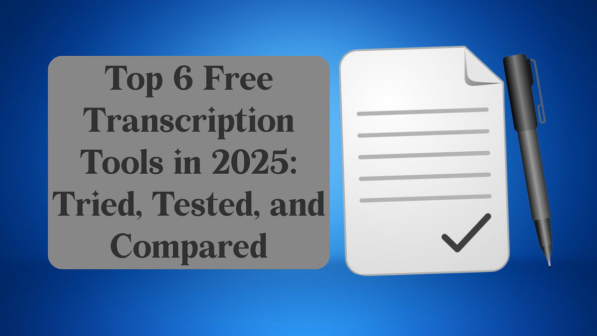 Top 6 Free Transcription Tools in 2025: Tried, Tested, and Compared ...