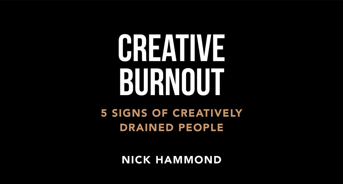 5 Signs of Creatively Drained People | by Nick Hammond | Medium