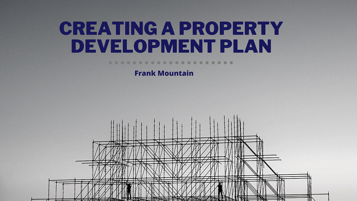Creating a Property Development Plan | by Frank Mountain | Medium
