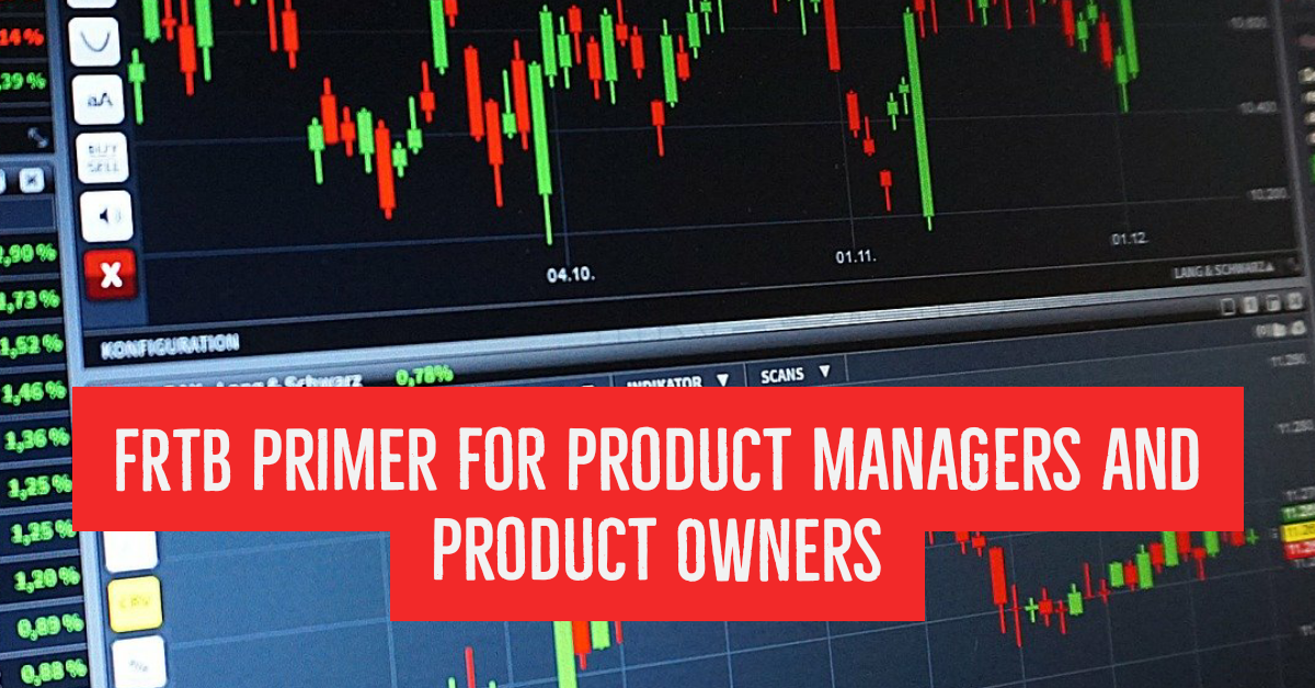 Fundamental Review of the Trading Book (FRTB) Primer for Product ...
