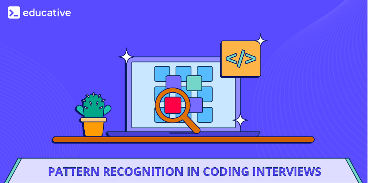 Ace your FAANG interview with essential coding patterns | by The Educative Team | Grokking the ...