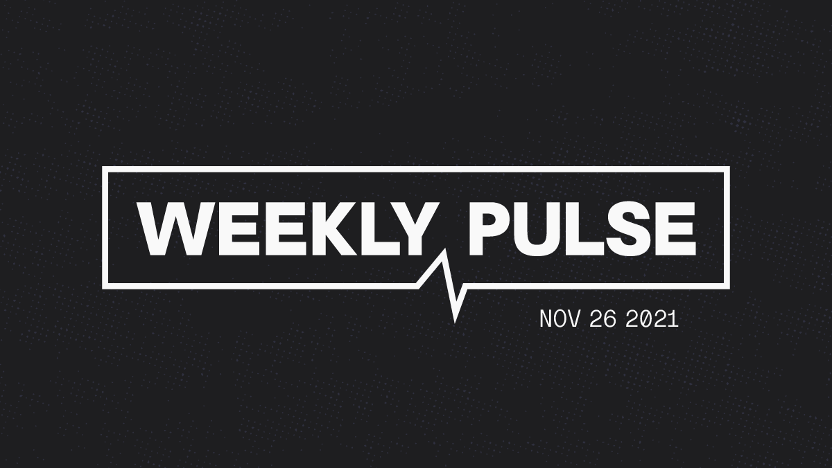 Weekly Pulse: Nov 26, 2021. Welcome to the latest edition of the… | by ...