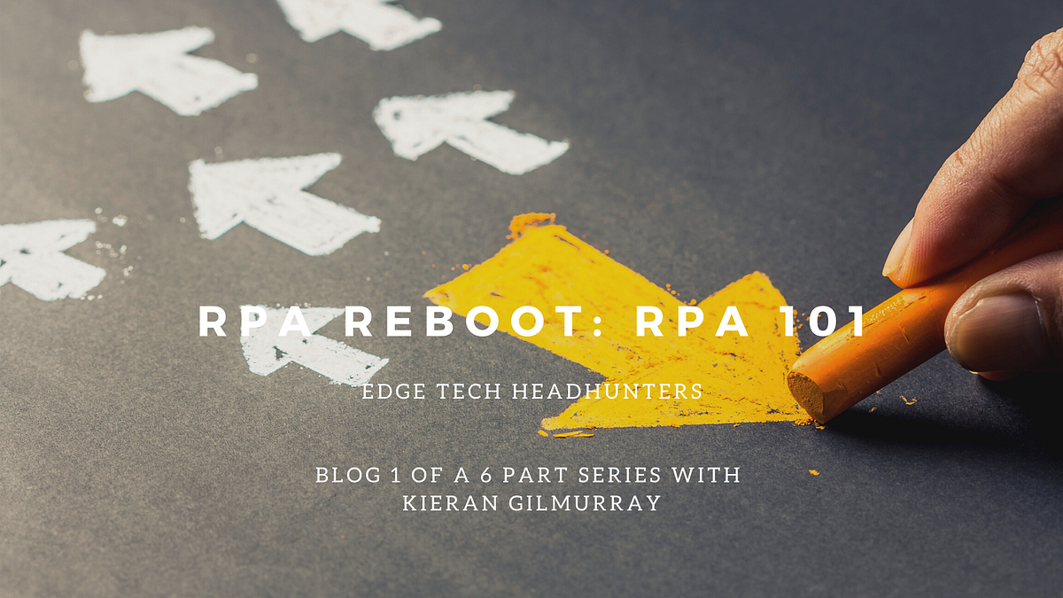 RPA Reboot: RPA 101. RPA 101 — we are assuming nothing and… | by Edge Tech | Medium