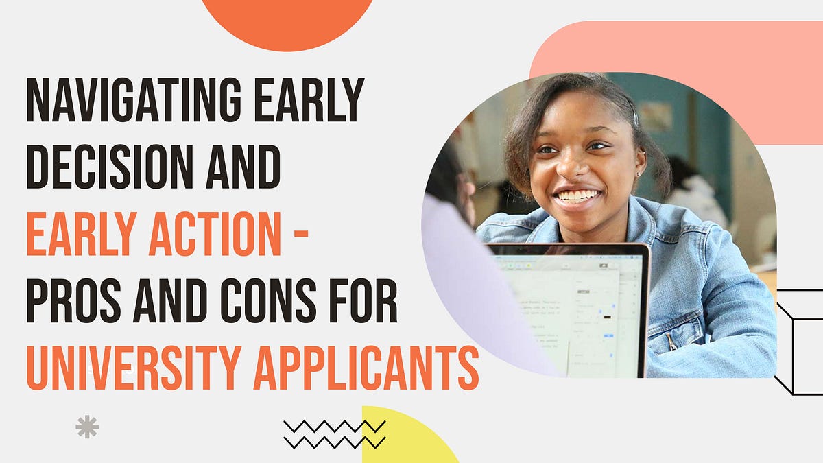 Navigating Early Decision and Early Action: Pros and Cons for University Applicants | by ...