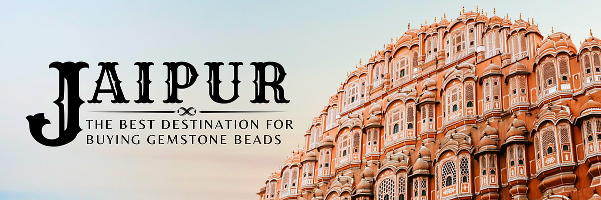 WHY JAIPUR IS THE BEST DESTINATION FOR BUYING GEMSTONE BEADS ...