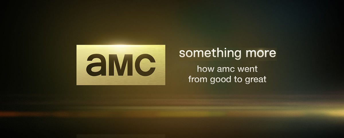 Something More: How AMC Went from Good to Great | by Jordan Gilman | Medium