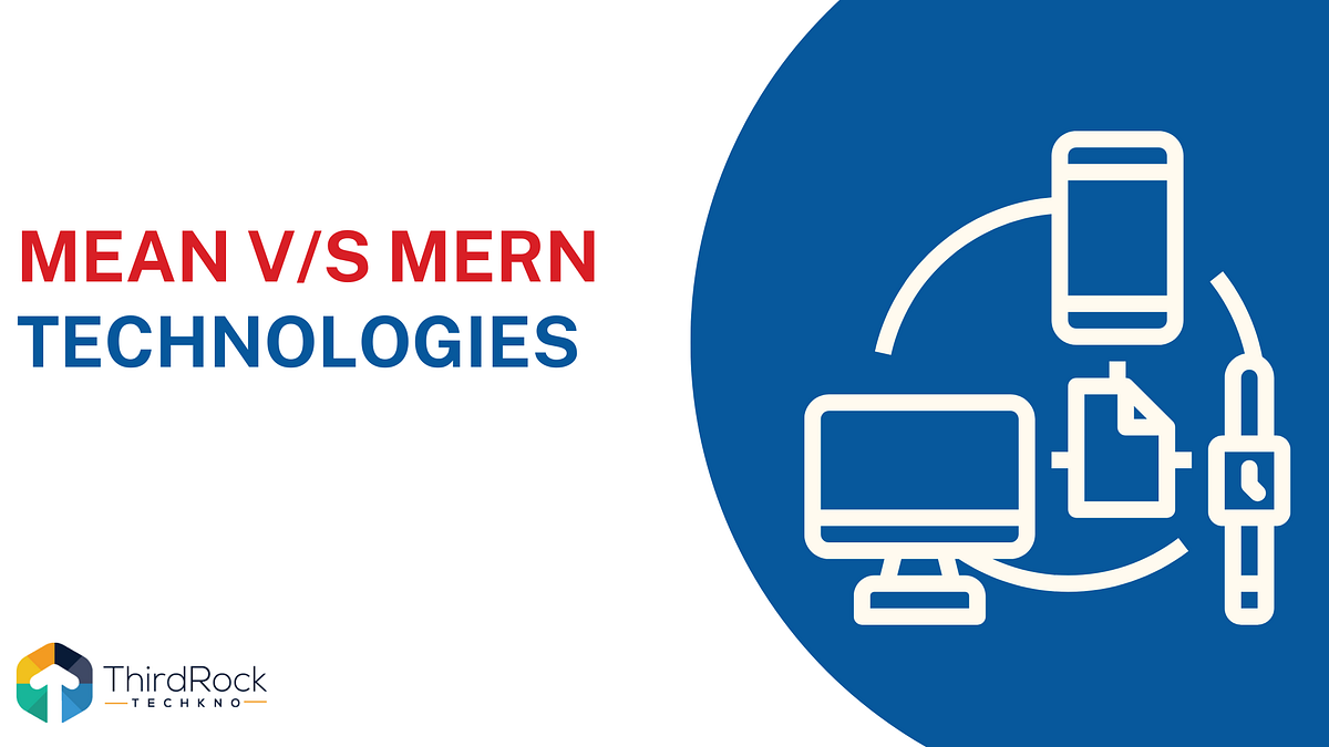MEAN Stack vs MERN Stack technologies | Thirdrock Techkno | Medium