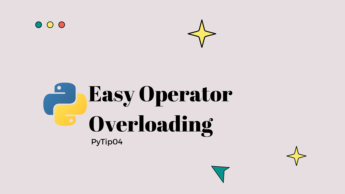 Awesome Operator Overloading in Python #PyTip04 | by Vivek K. Singh ...