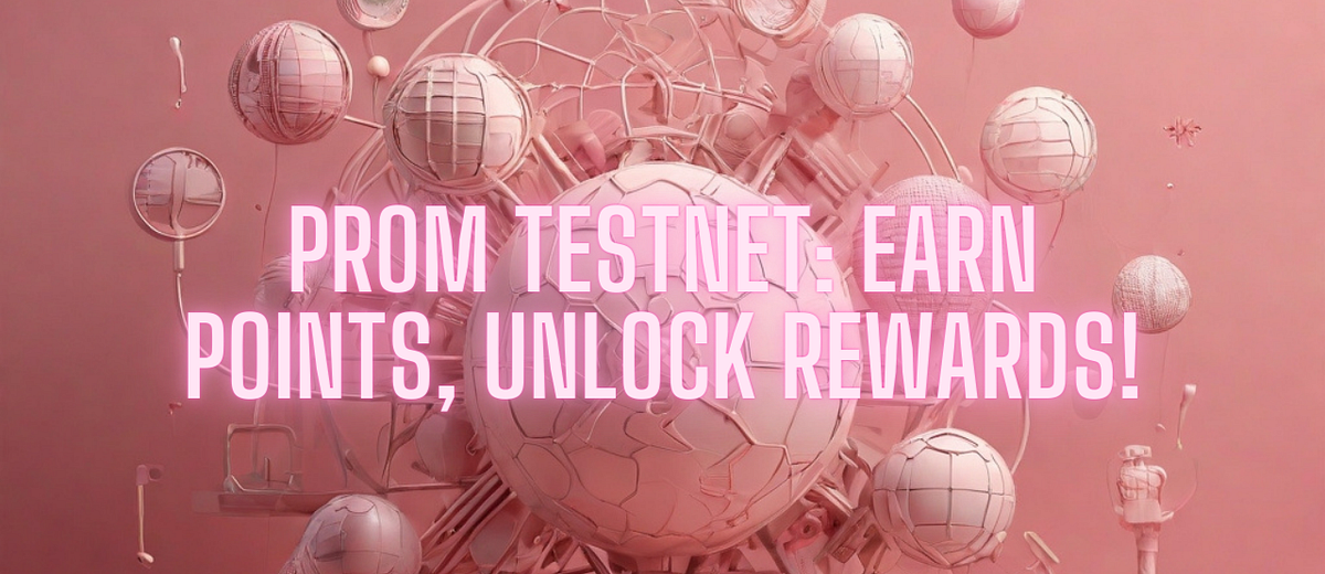PROM Testnet: Earn Points, Unlock Rewards! | by Lera Sупра | Apr, 2024 ...