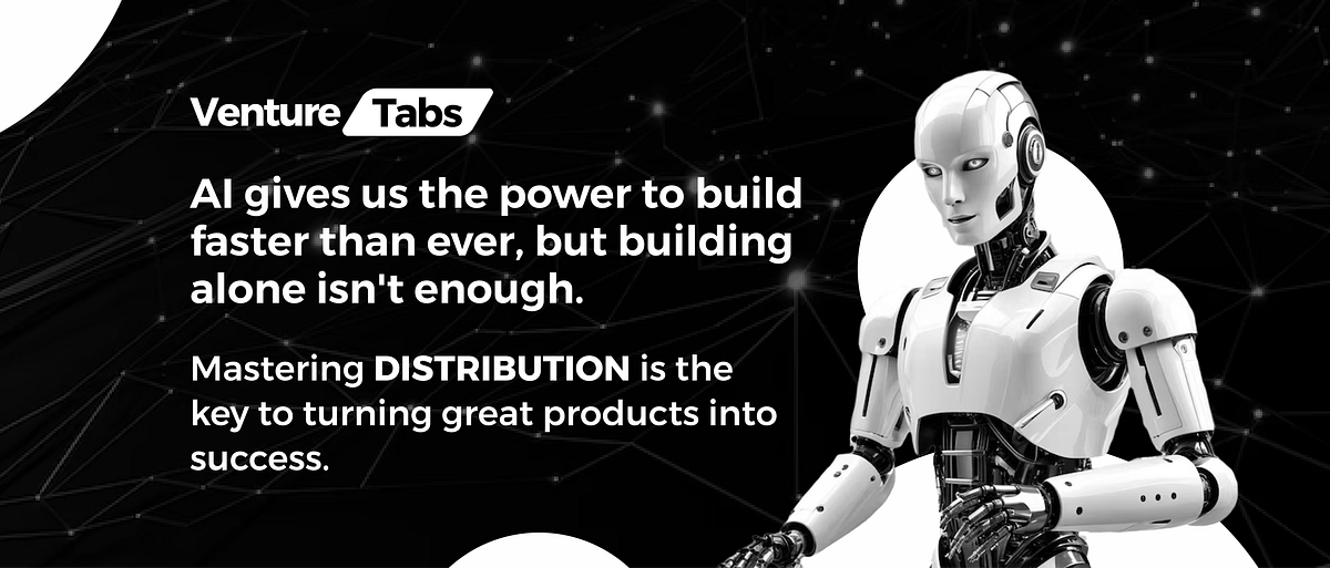 AI, Distribution, and the New Moat | by Venture Tabs | Medium