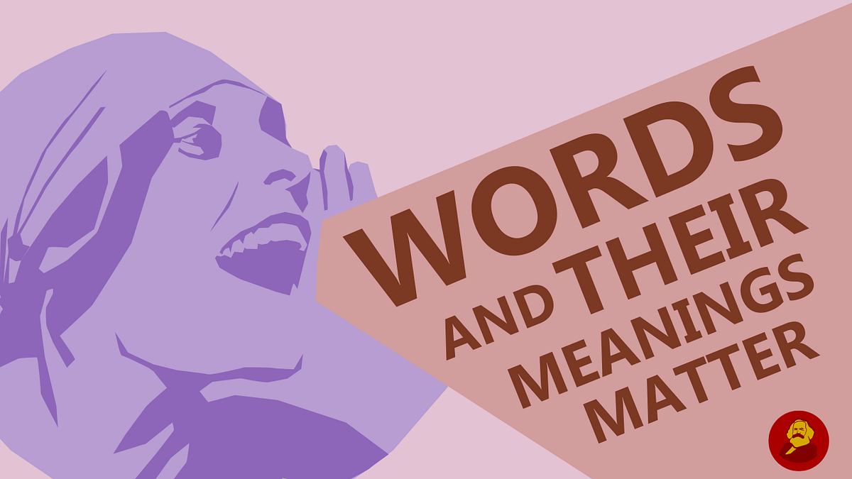 What Words And Their Meanings Tell Us By The Marxist Project Medium What Words And Their Meanings Tell Us By The Marxist Project Medium