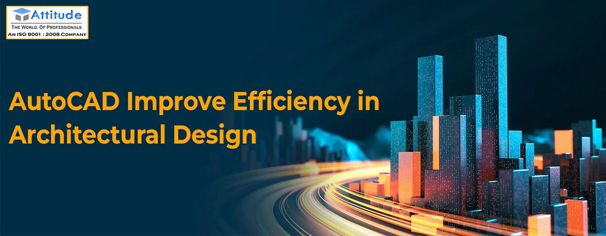 How does AutoCAD improve efficiency in architectural design? - attitude ...