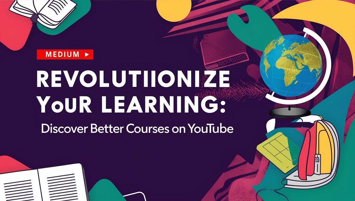 Revolutionize Your Learning: Discover Better Courses on YouTube | by ...