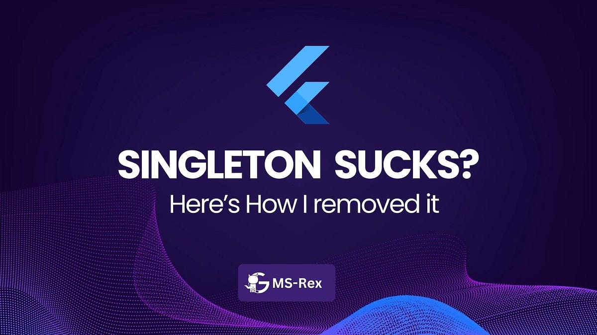 Flutter : How to Remove Singletons from your App and Why? | by Miyuru Sanjana | Stackademic