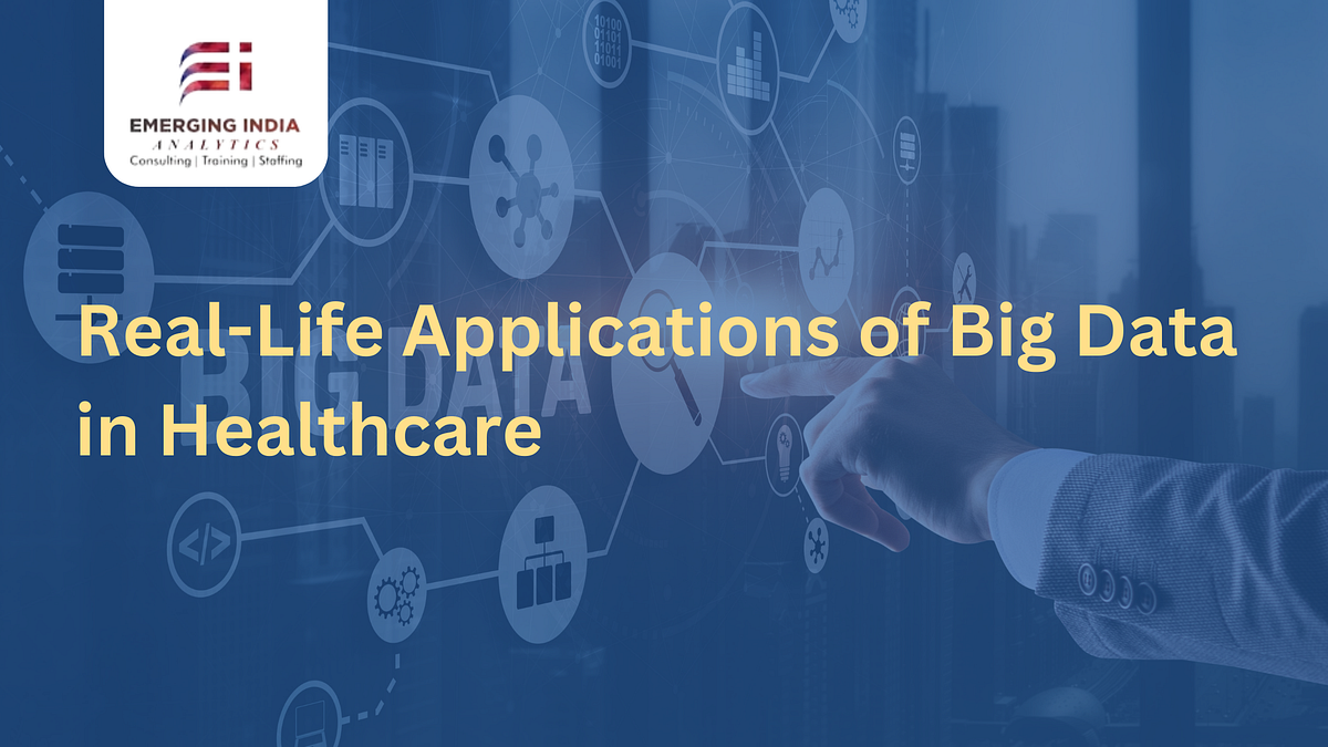 Real-Life Applications of Big Data in Healthcare | by Emerging India ...
