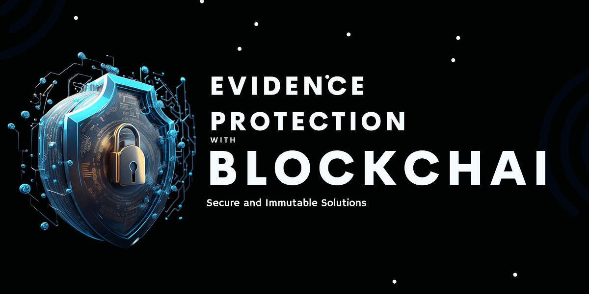Evidence Protection With Blockchain Secure And Immutable Solutions By Eliza Smith Medium