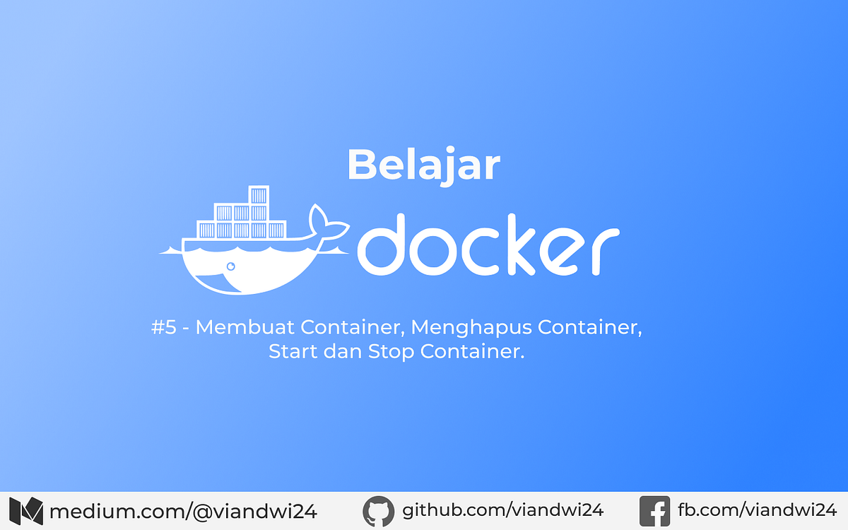 Belajar Docker — Membuat Container, Menghapus Container, Start dan Stop ... Belajar Docker — Membuat Container, Menghapus Container, Start dan Stop ...