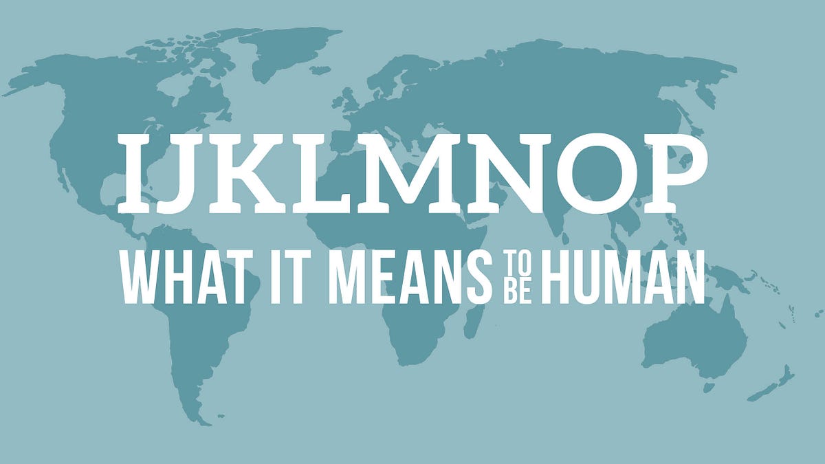 What it Means to Be Human — IJKLMNOP | by Lene Rachel Andersen ...