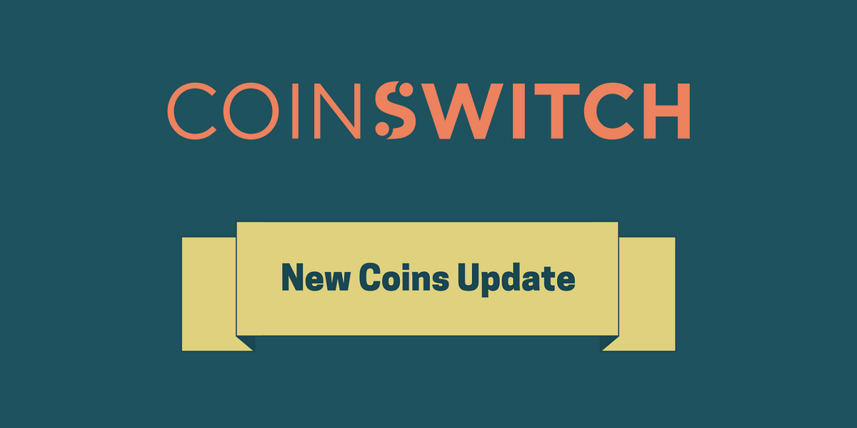 CoinSwitch Adds 22 New Coins. CoinSwitch users can now trade 22 new ...