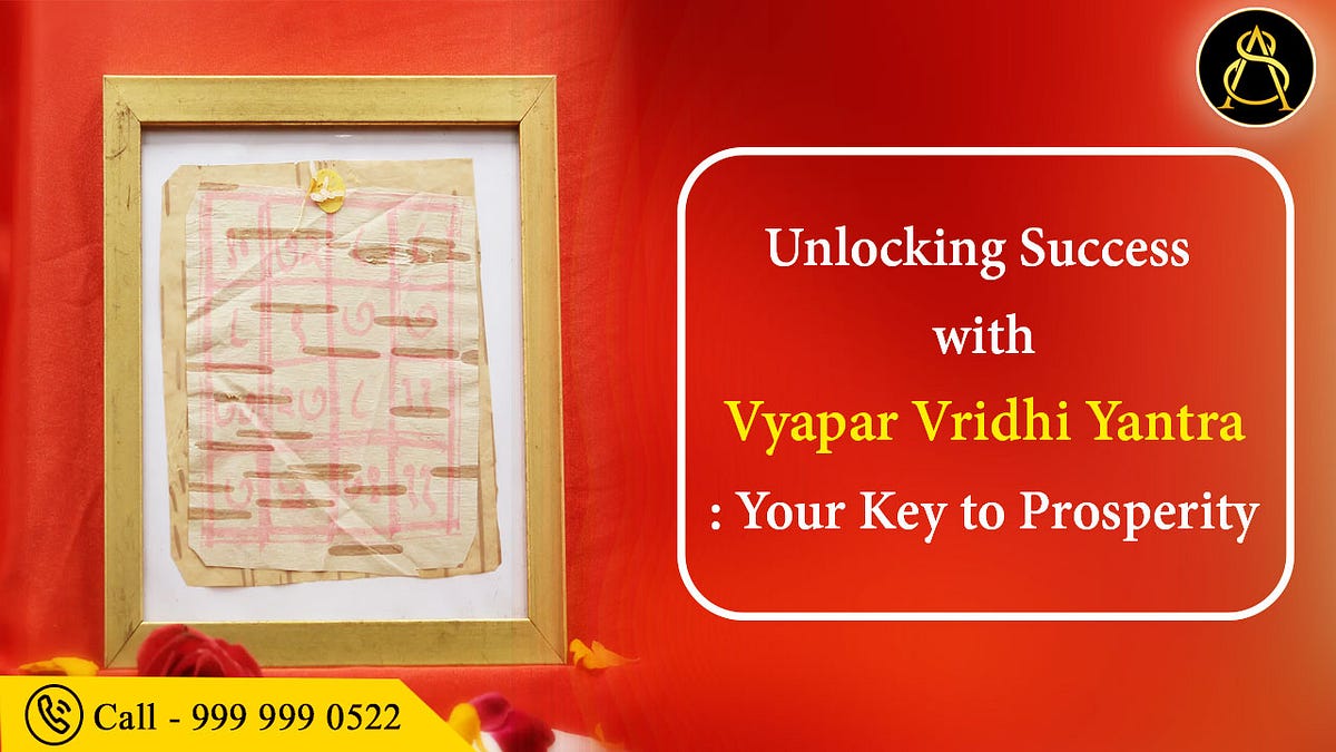 Unleashing Prosperity in Your Business with the Power of Vyapar Vridhi Yantra | by Gurudev GD ...