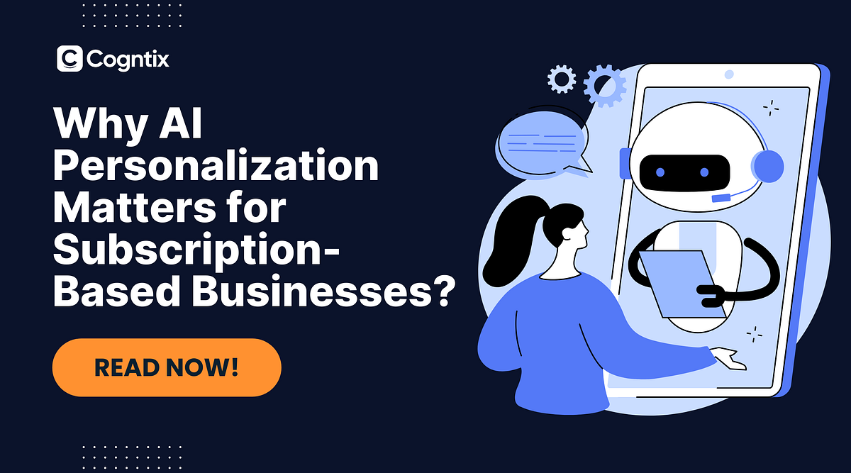 Why AI Personalization Matters for Subscription-Based Businesses | by ...