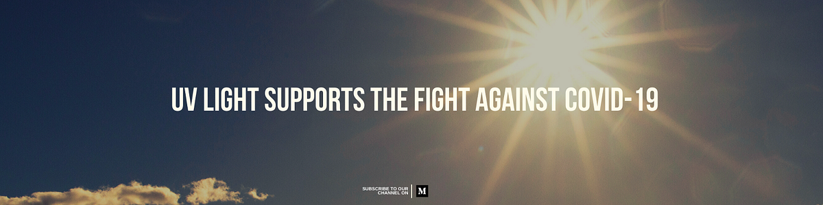 Trump is right: UV light supports the fight against Covid-19 | by ...