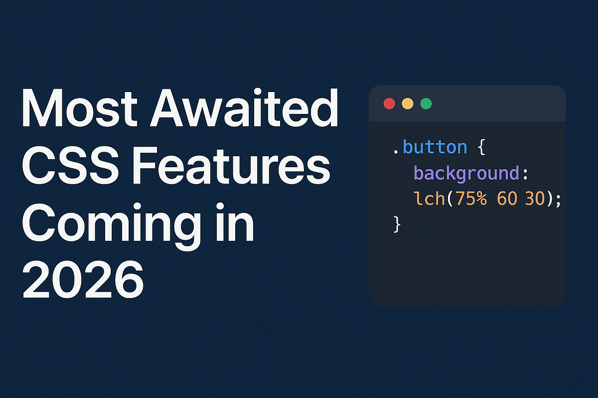 Most Awaited CSS Features Coming in 2026 (and How They’ll Change Web Development) | by Julia S ...