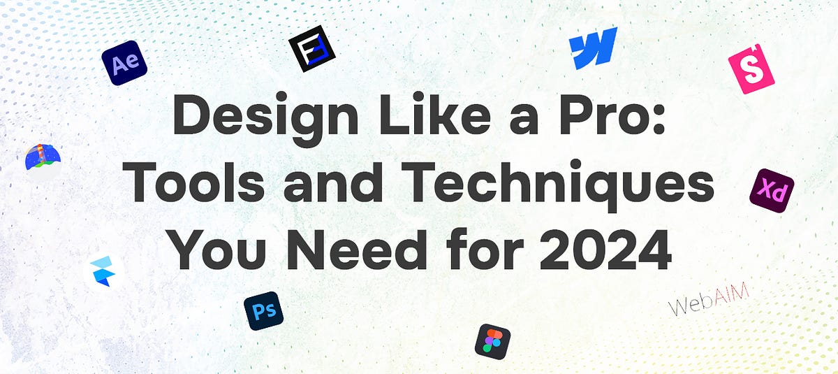 Design Like a Pro: Tools and Techniques You Need for 2024 | by Asif ...